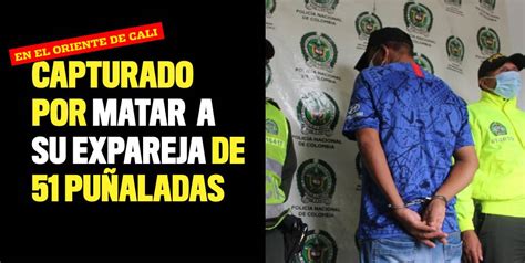Capturan Al Hombre Que Mató A Su Expareja De 51 Puñaladas En Cali