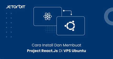 Cara Install Dan Membuat Project Reactjs Di Vps Ubuntu Panduan