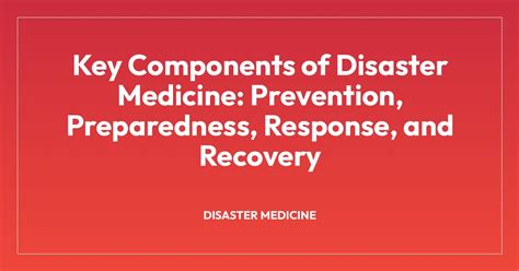 Key Components Of Disaster Medicine Prevention Preparedness Response