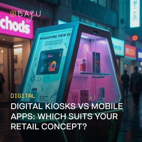 Digital Kiosks Vs Mobile Apps Which Suits Your Retail Concept Bazu Digital Kiosks Vs Mobile Apps Which Suits Your Retail Concept Bazu