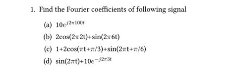 Solved 1 Find The Fourier Coefficients Of Following Signal