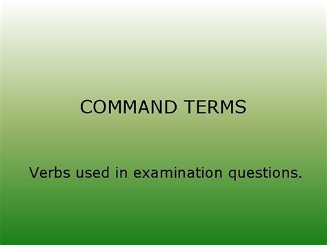 COMMAND TERMS Verbs Used In Examination Questions Command