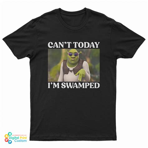 Cant Today Im Swamped Shrek Meme T Shirt For Unisex