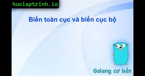 Biến toàn cục và biến cục bộ Lập trình Golang cơ bản Học Lập Trình