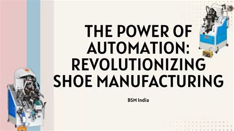 Ppt The Power Of Automation Revolutionizing Shoe Manufacturing