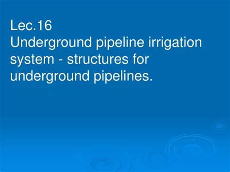 Ppt Lec 16 Underground Pipeline Irrigation System Structures For Underground Pipelines