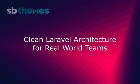 Clean Laravel Architecture For Real World Teams