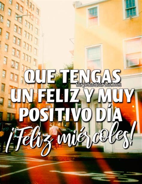 Que Tengas Un Feliz Y Muy Positivo DÍa ¡feliz MiÉrcoles Tarjetas Diarias
