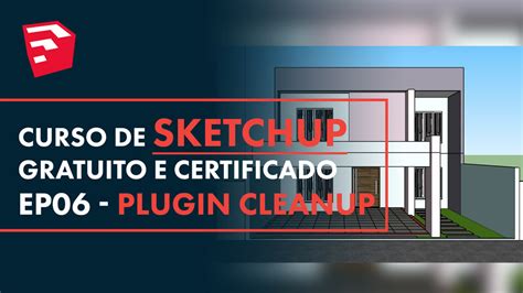 Plugin CleanUp No Sketchup Projeto Mais Leve Arquiteto Leandro Amaral