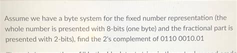 Solved Assume We Have A Byte System For The Fixed Number Chegg