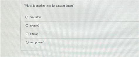 Solved Which Is Another Term For A Raster Chegg