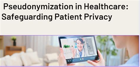 Pseudonymization In Healthcare Safeguarding Patient Privacy