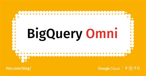BigQuery Omni Data Warehouse In A Multi Cloud Model FOTC