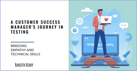 Bridging Empathy And Technical Expertise A Customer Success Managers Journey In The World Of