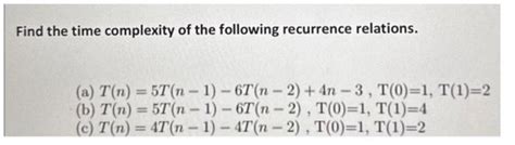 Solved Find The Time Complexity Of The Following Recurrence