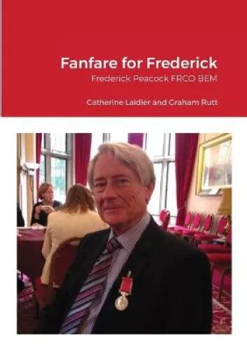 Fanfare For Frederick Frederick Peacock Frco Bem By Laidler Catherine