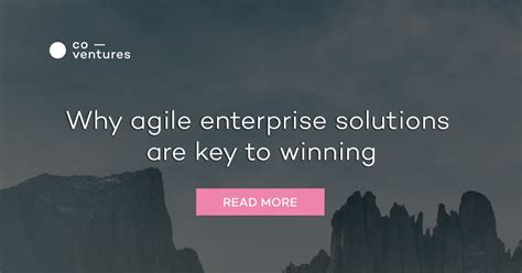 Why Agile Enterprise Solutions Are Key To Winning