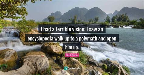 I Had A Terrible Vision I Saw An Encyclopedia Walk Up To A Polymath A