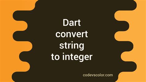 How To Convert String To Integer In Dart Codevscolor
