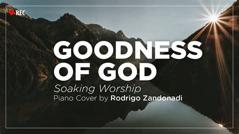 Goodness Of God Piano Cover By Rodrigo Zandonadi Soaking Worship