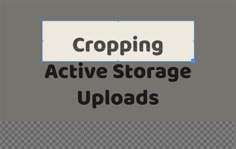 Cropping Active Storage Uploads Drifting Ruby