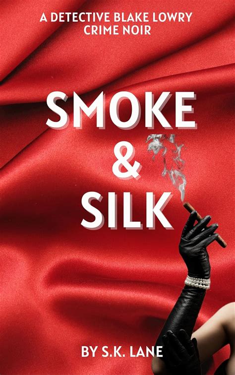 Smoke And Silk A Detective Blake Lowry Crime Noir Book 7 Kindle