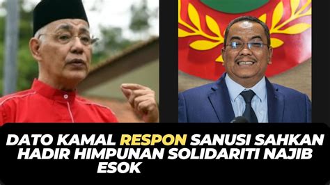 DATO KAMAL RESPON SANUSI SAHKAN HADIR HIMPUNAN SOLIDARITI NAJIB ESOK
