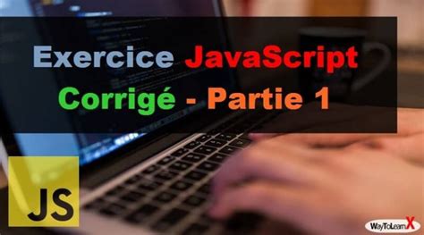 Exercice Javascript Corrigé Partie 1 Waytolearnx
