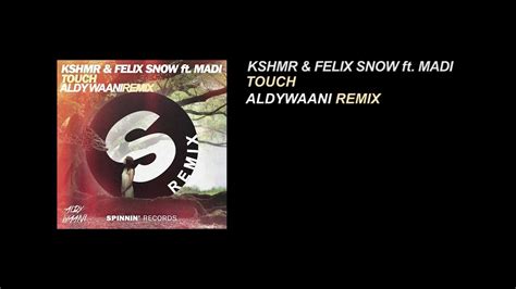 Kshmr And Felix Snow Touch Ft Madi Aldy Waani Remix Youtube