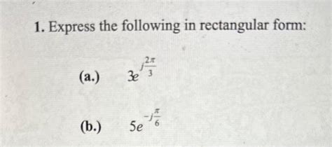 Solved Express The Following In Rectangular Form A Chegg