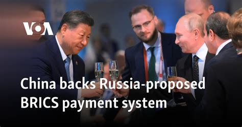 China Backs Russia Proposed Brics Payment System