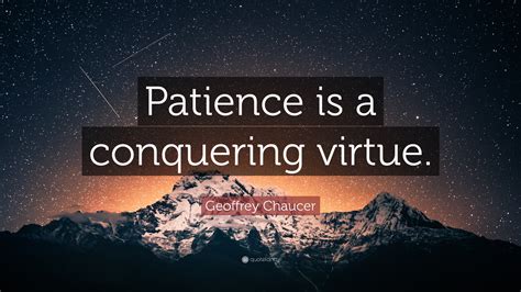 Geoffrey Chaucer Quote “patience Is A Conquering Virtue”