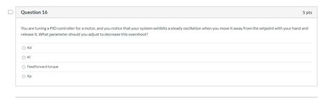 Solved Question 16 5 Pts You Are Tuning A Pid Controller For