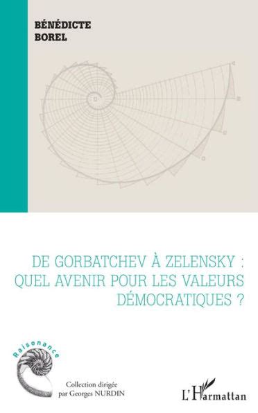 De Gorbatchev à Zelensky Quel Avenir Pour Les Valeurs Démocratiques By Bénédicte Borel