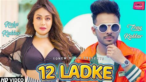 12 Ladke Neha Kakkar Song 12 Ladke Song Tony Kakkar 12 Ladke Tony