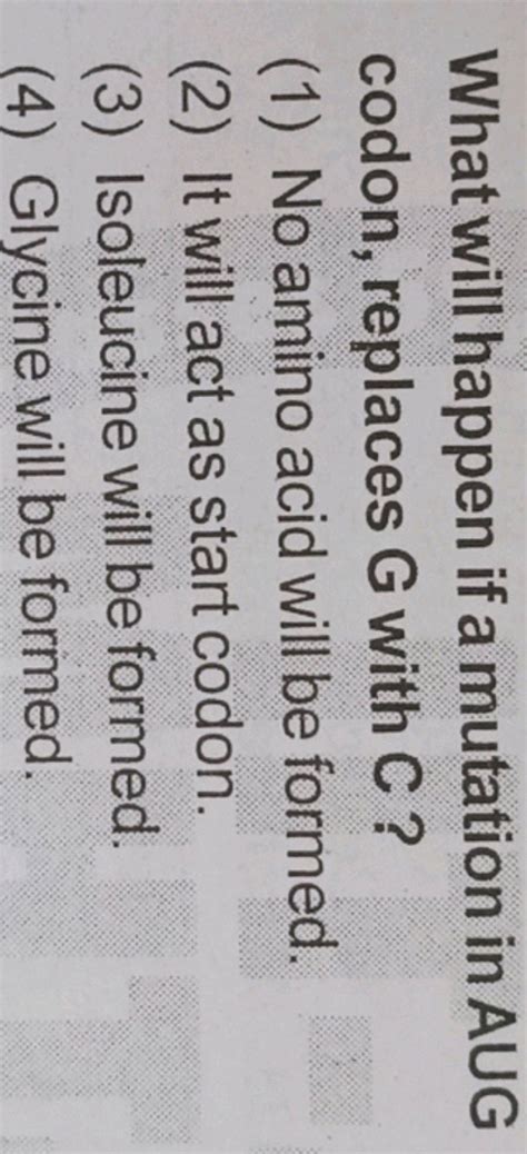 what will happen if a mutation in aug codon replaces g with c filo