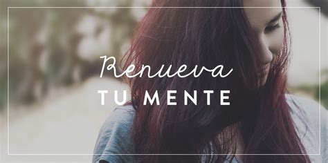 Renueva Tu Mente Joven Verdadera Blog Aviva Nuestros Corazones