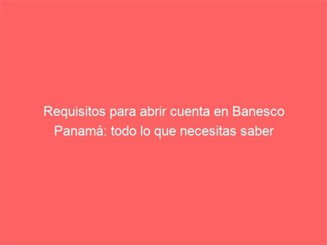 TODO sobre REQUISITOS para abrir cuenta en Banesco Panamá