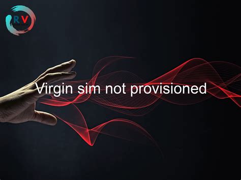 🔴 Virgin Sim Not Provisioned 2024 Updated Rechargue Your Life
