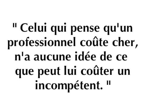 Celui qui pense qu un professionnel coûte cher Citation