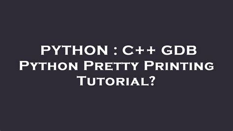Python C Gdb Python Pretty Printing Tutorial Youtube