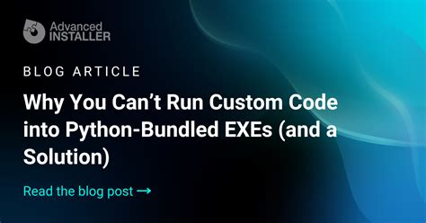 Why You Cant Run Custom Code Into Python Bundled Exes And A Solution