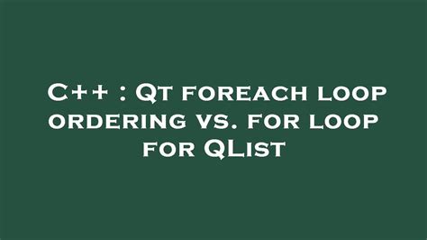 C Qt Foreach Loop Ordering Vs For Loop For Qlist Youtube