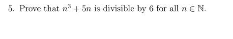 Solved 5 Prove That N3 5n Is Divisible By 6 For All N E