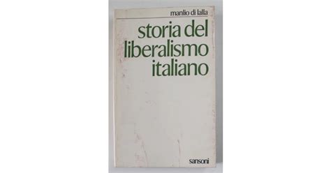 STORIA DEL LIBERALISMO ITALIANO Di MANLIO DI LALLA DAL RISORGIMENTO