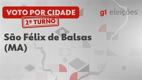 Elei Es Em S O F Lix De Balsas Ma Veja Como Foi A Vota O No