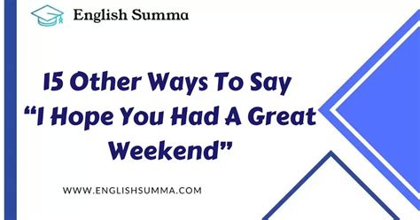 15 Other Ways To Say I Hope You Had A Great Weekend” English Summa