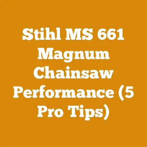 Stihl MS 661 Magnum Chainsaw Performance 5 Pro Tips