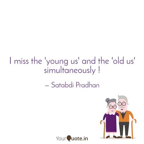 I Miss The Young Us And Quotes And Writings By Satabdi Pradhan