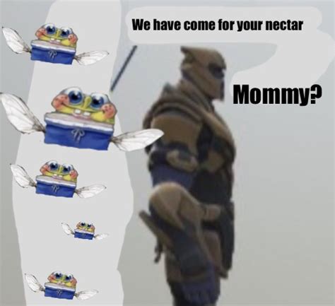 We Have Come For Your Nectar Blank Template Imgflip